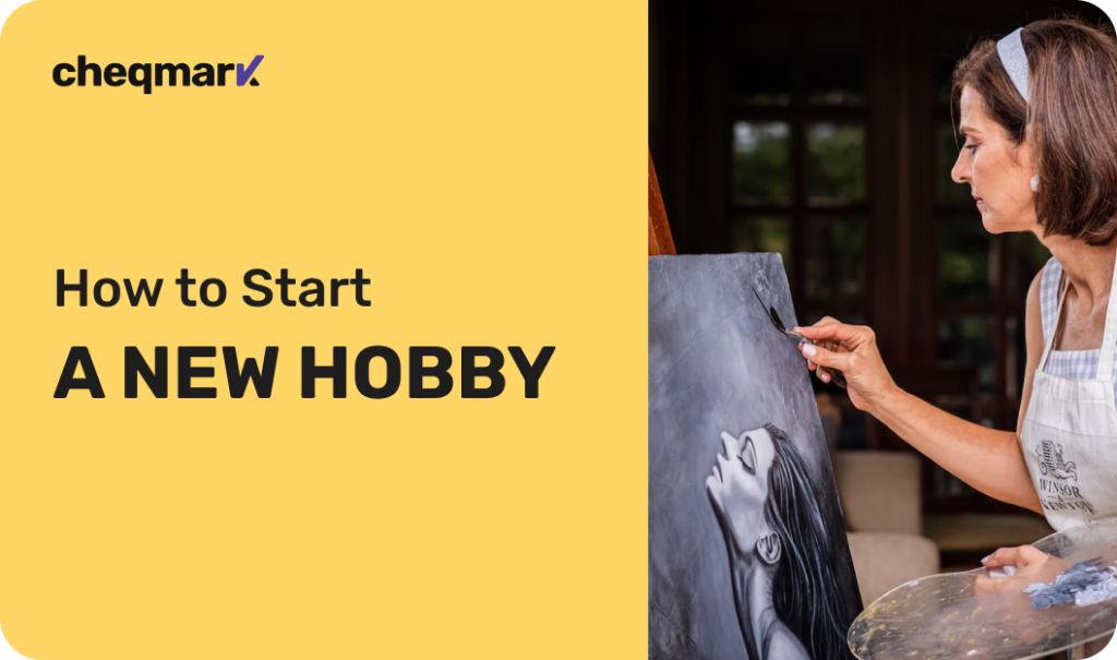 How to Start a New Hobby: Tips & Ideas | Cheqmark