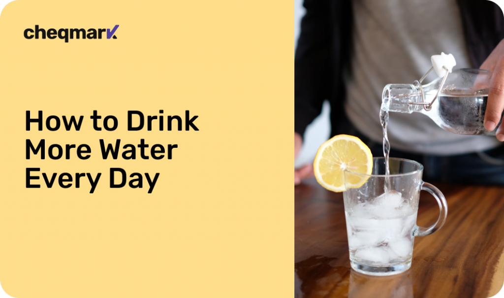 How to Drink More Water Every Day - Cheqmark Blog